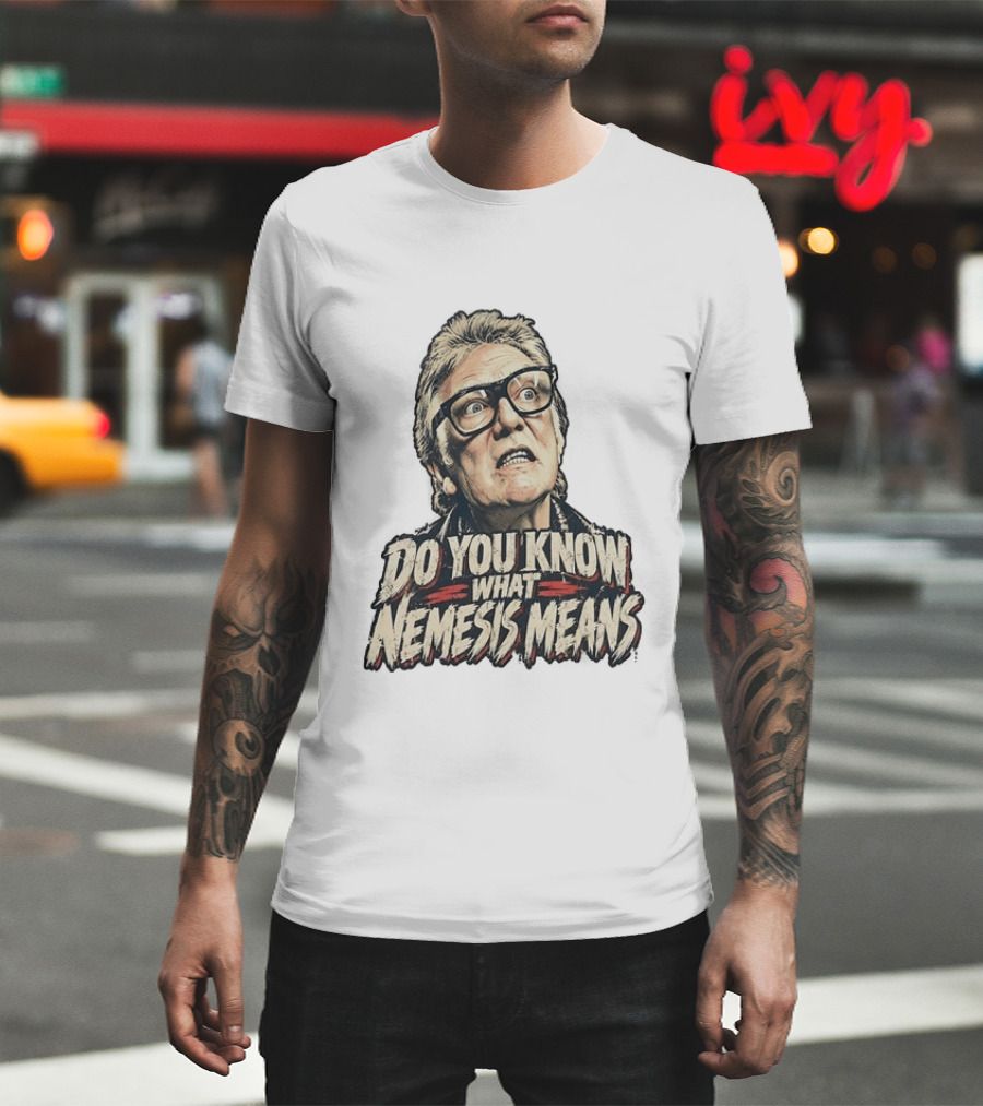 Brick Top Do You Know What Nemesis Means Iconic Scene Phrase T-Shirt