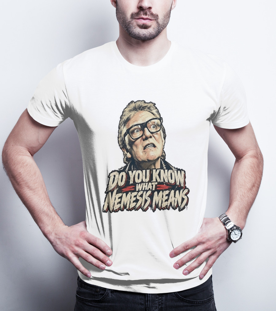 Brick Top Do You Know What Nemesis Means Iconic Scene Phrase T-Shirt