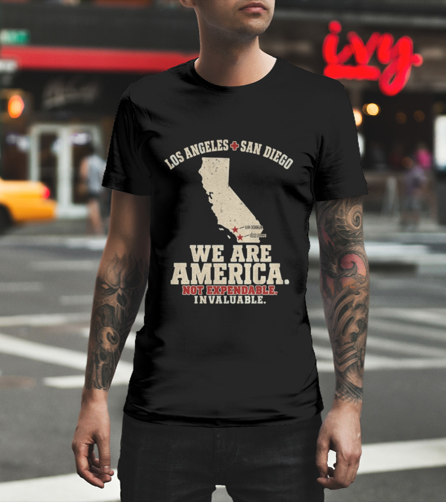 Los Angeles San Diego We Are America Not Expendable Invaluable California Pride T-Shirt