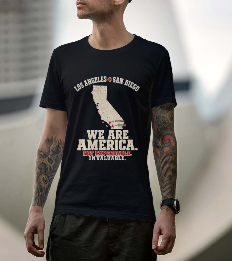 Los Angeles San Diego We Are America Not Expendable Invaluable California Pride T-Shirt
