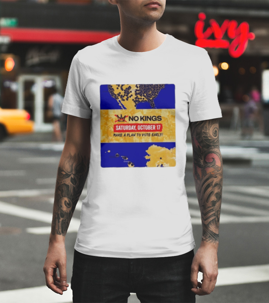 No Kings Saturday October 17 Make A Plan To Vote Early Map T-Shirt