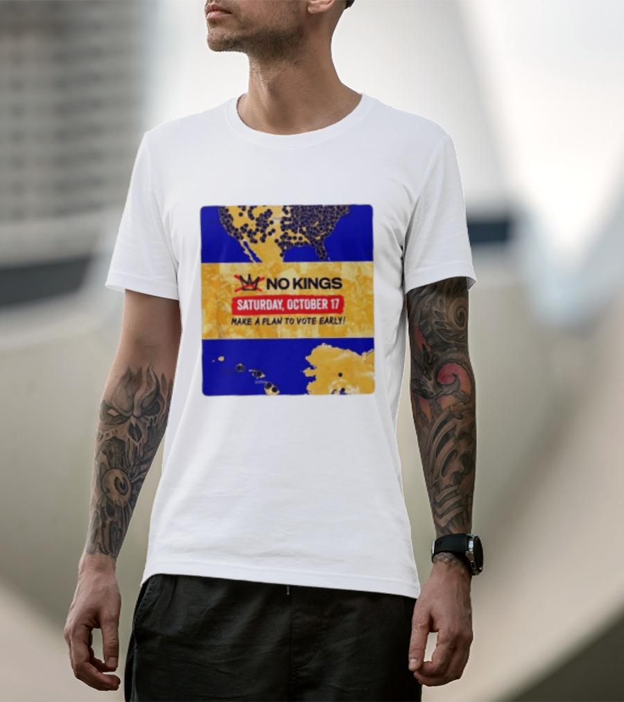 No Kings Saturday October 17 Make A Plan To Vote Early Map T-Shirt