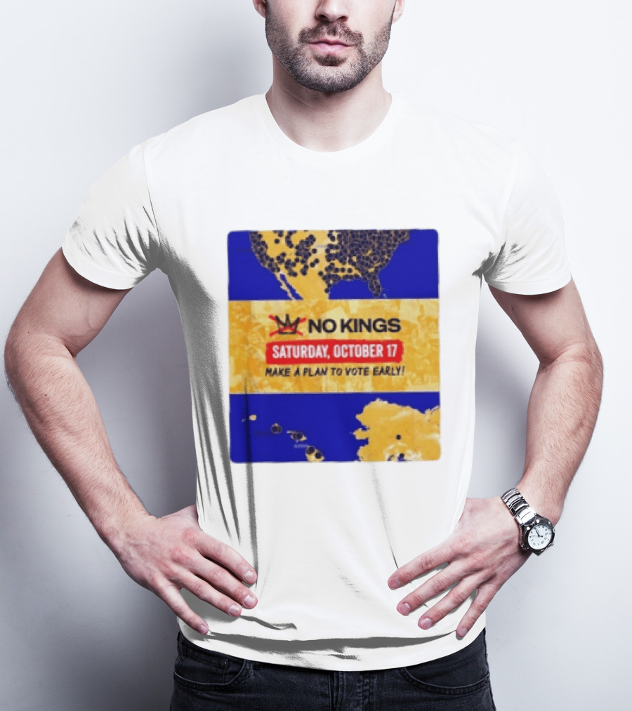 No Kings Saturday October 17 Make A Plan To Vote Early Map T-Shirt