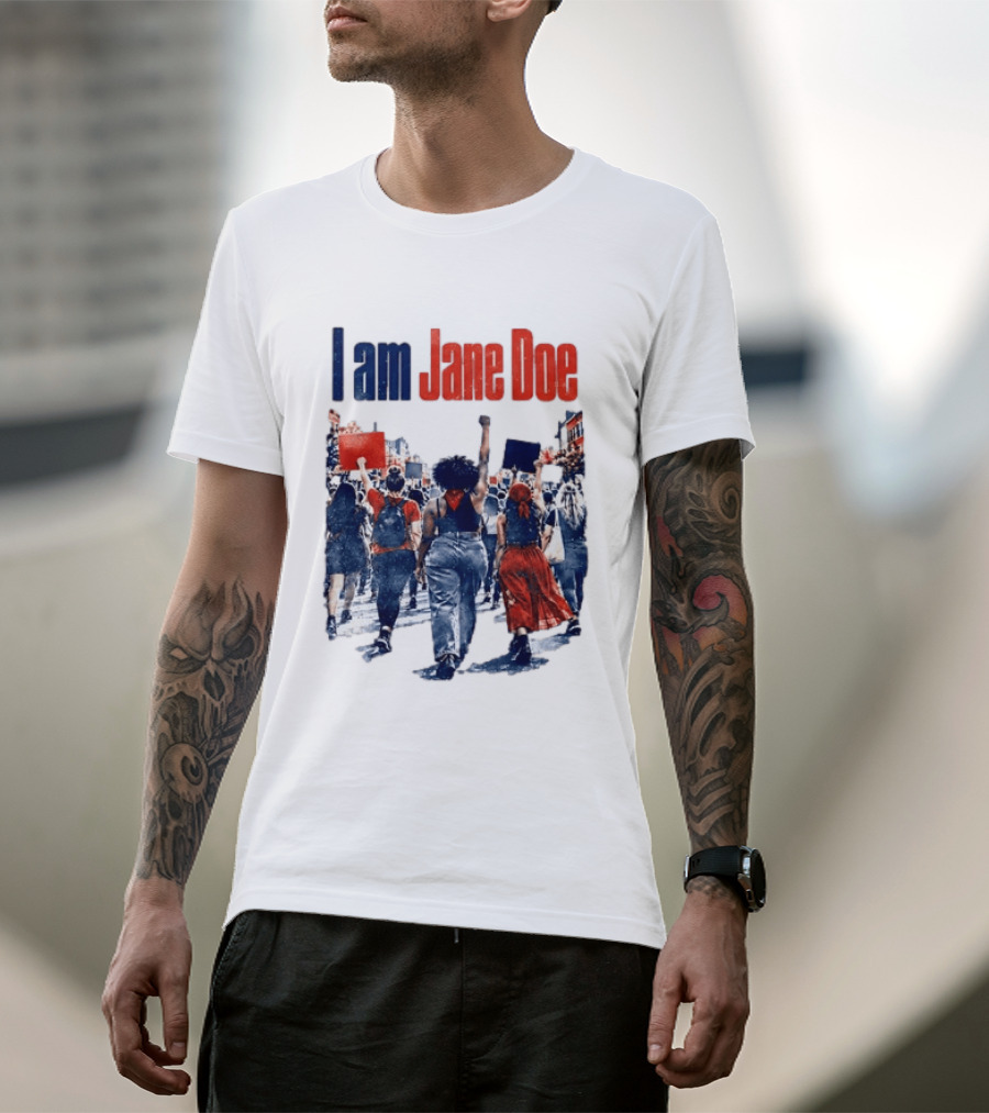 I Am Jane Doe Protest March Empowerment Movement T-Shirt