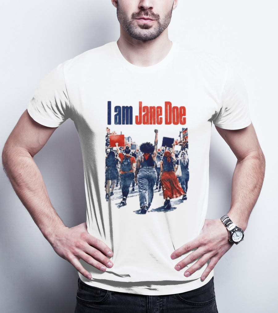 I Am Jane Doe Protest March Empowerment Movement T-Shirt