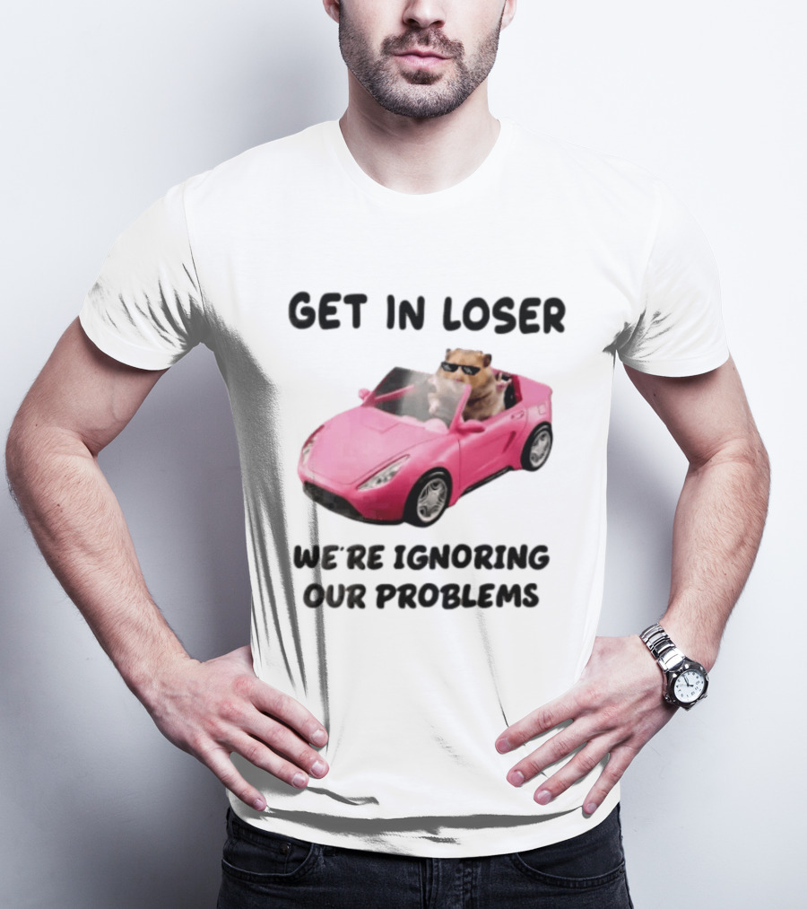Get In Loser We Are Ignoring Our Problems Hamster In Sunglasses Driving Pink Car T-Shirt