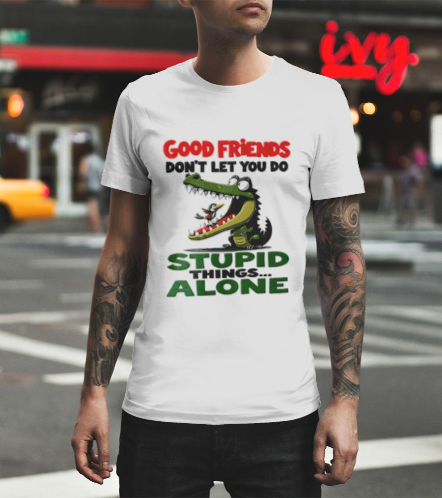 Good Friends Dont Let You Do Stupid Things Alone Green Crocodile And Bird Cartoon T-Shirt