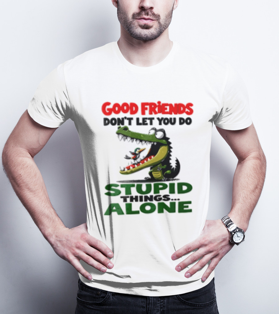 Good Friends Dont Let You Do Stupid Things Alone Green Crocodile And Bird Cartoon T-Shirt