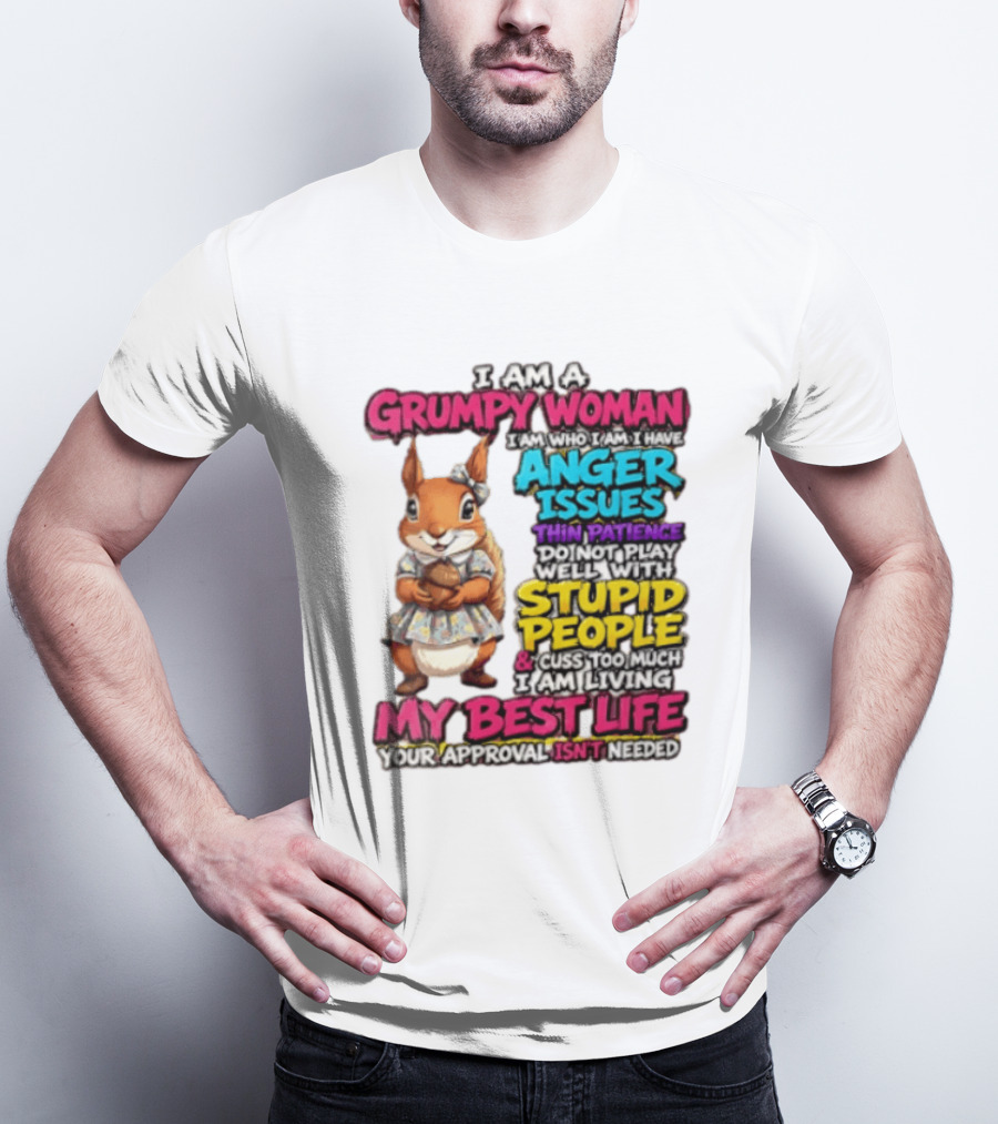 I Am A Grumpy Woman I Have Anger Issues Thin Patience Stupid People My Best Life T-Shirt