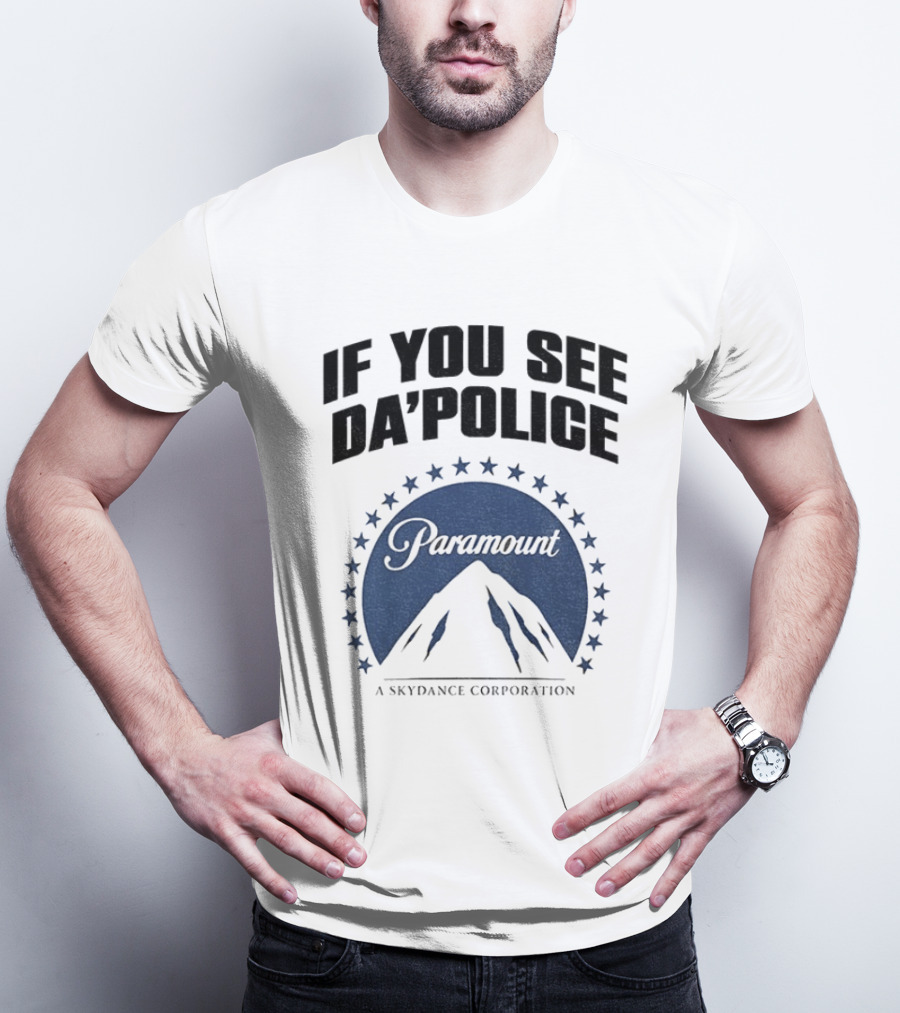 If You See Da Police Paramount Skydance Corporation T-Shirt