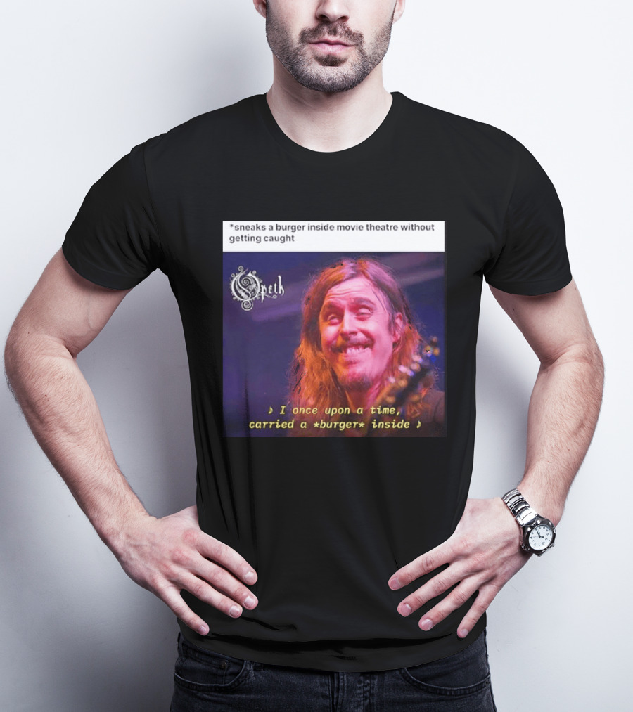 Opeth Mikael Akerfeldt Sneaks A Burger Inside Movie Theatre Without Getting Caught T-Shirt