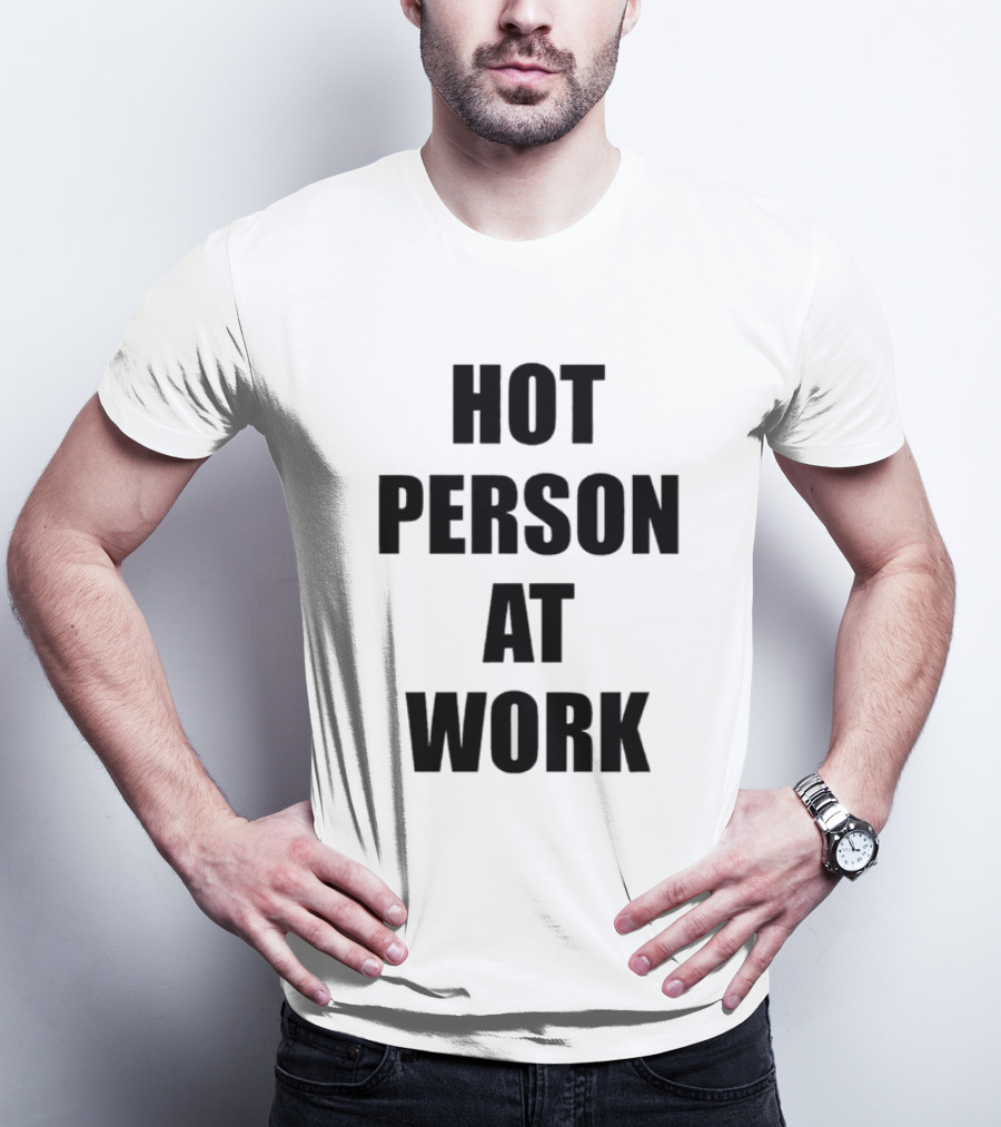 Hot Person At Work T-Shirt