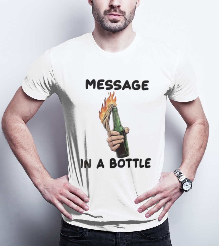 MESSAGE IN A BOTTLE Hand Holding Burning Molotov Cocktail T-Shirt