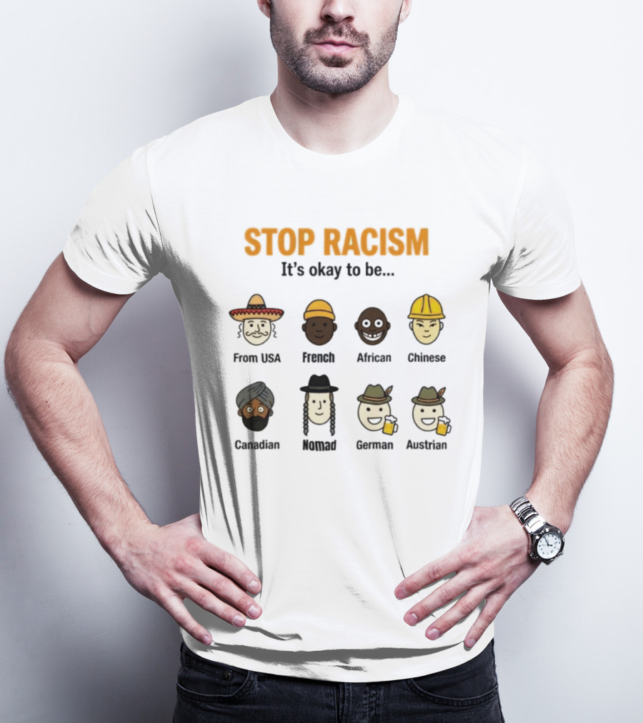 Stop Racism It's Okay To Be From USA French African Chinese Canadian Nomad German Austrian T-Shirt
