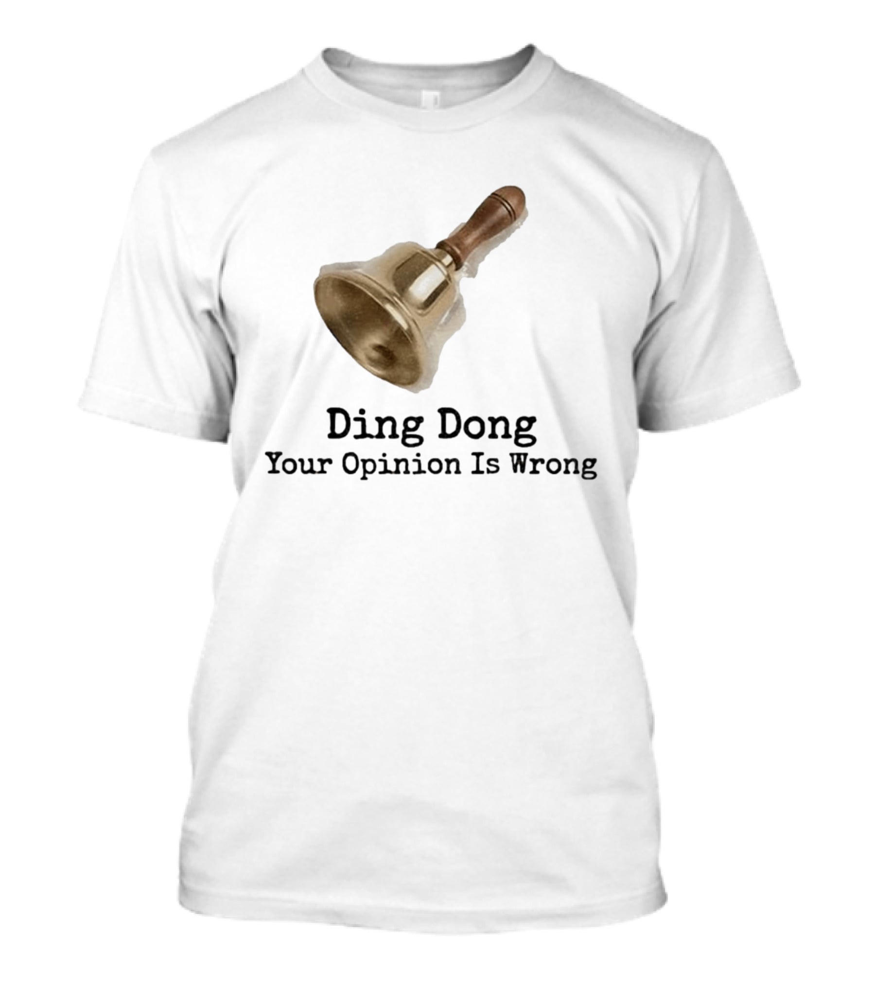 Ding Dong Bell Your Opinion Is Wrong Humorous Phrase T-Shirt