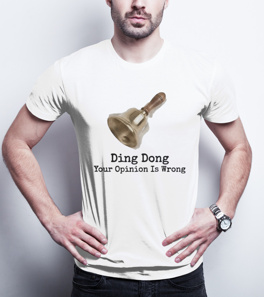 Ding Dong Bell Your Opinion Is Wrong Humorous Phrase T-Shirt