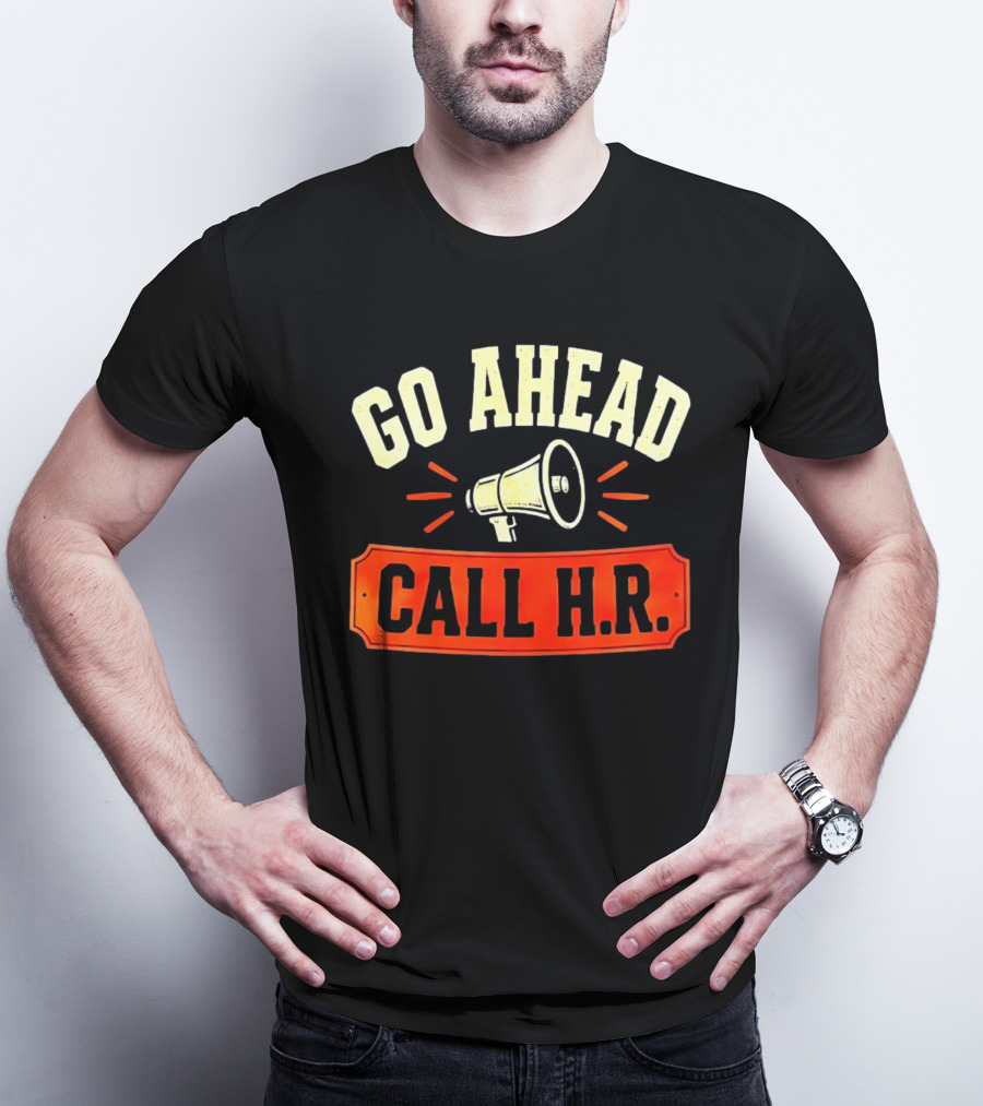 Go Ahead Call H.R. Megaphone Workplace Humor T-Shirt
