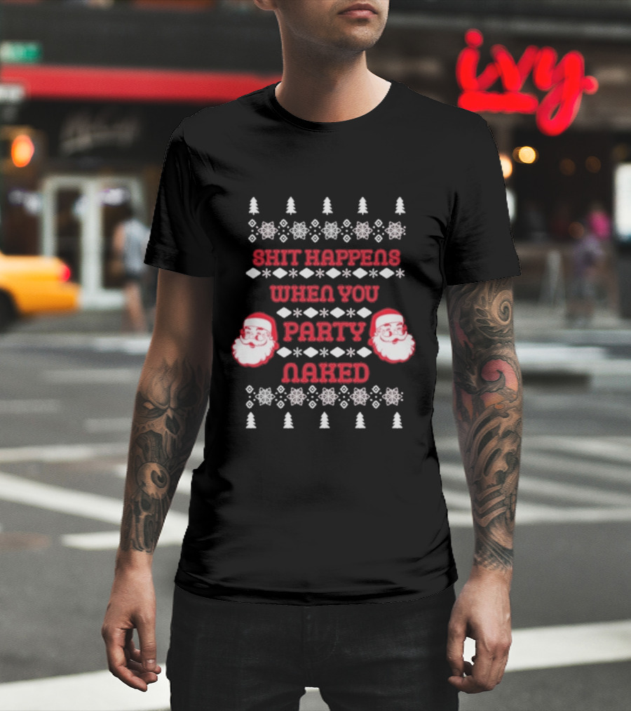 Shit Happens When You Party Naked Christmas Santa Claus T-Shirt