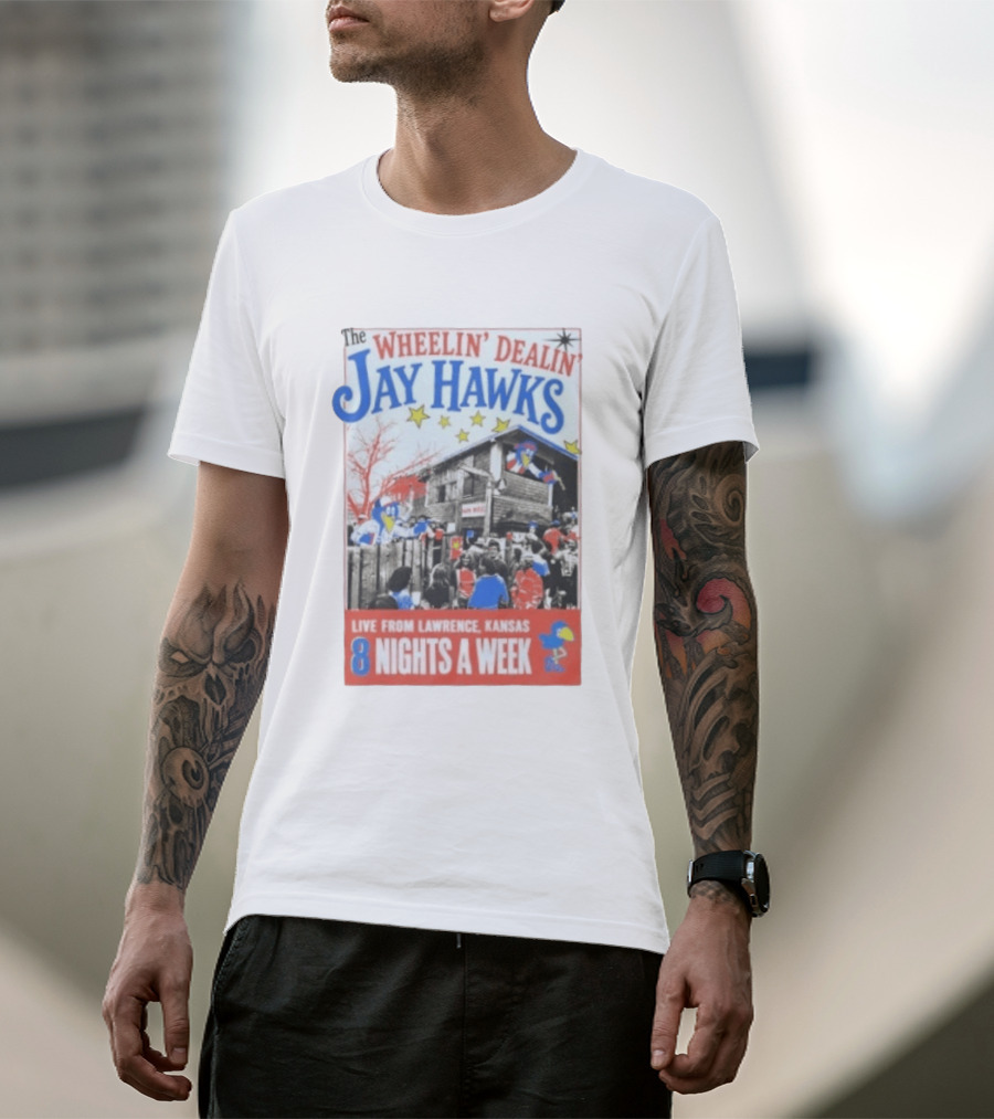 The Wheelin' Dealin' Jayhawks Live Lawrence Kansas 8 Nights A Week T-Shirt