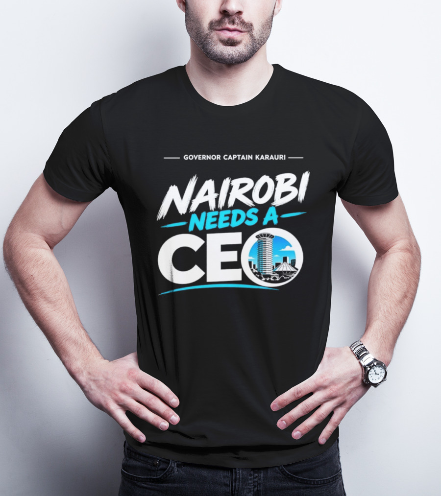 Governor Captain Karauri Nairobi Needs A CEO Cityscape T-Shirt