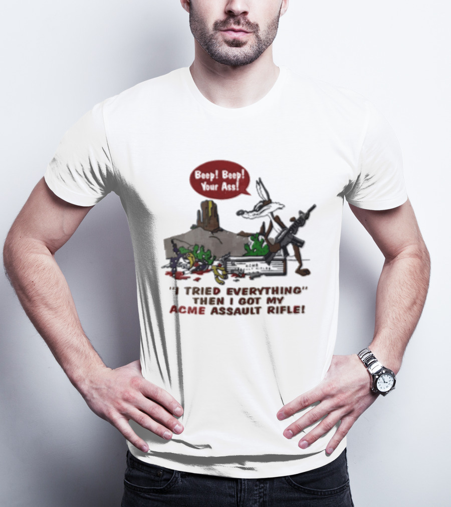 Looney Tunes Beep Beep I Tried Everything Then I Got My Acme Assault Rifle T-Shirt