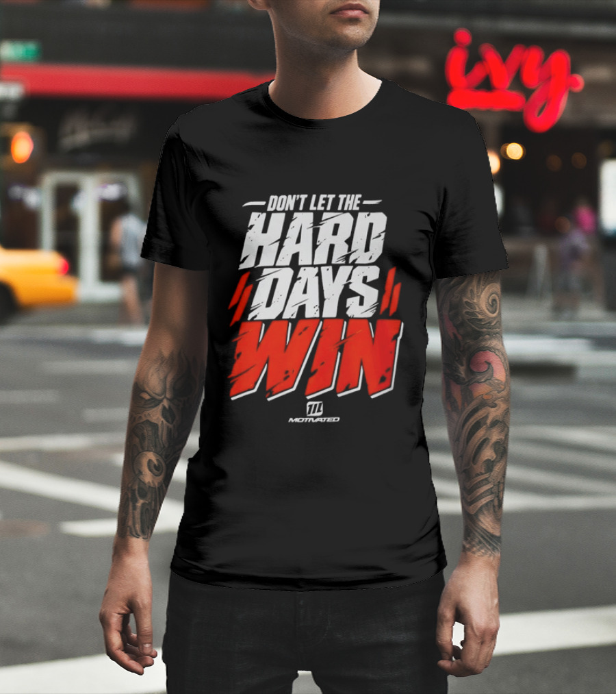 Don't Let The Hard Days Win Motivational TT Training T-Shirt