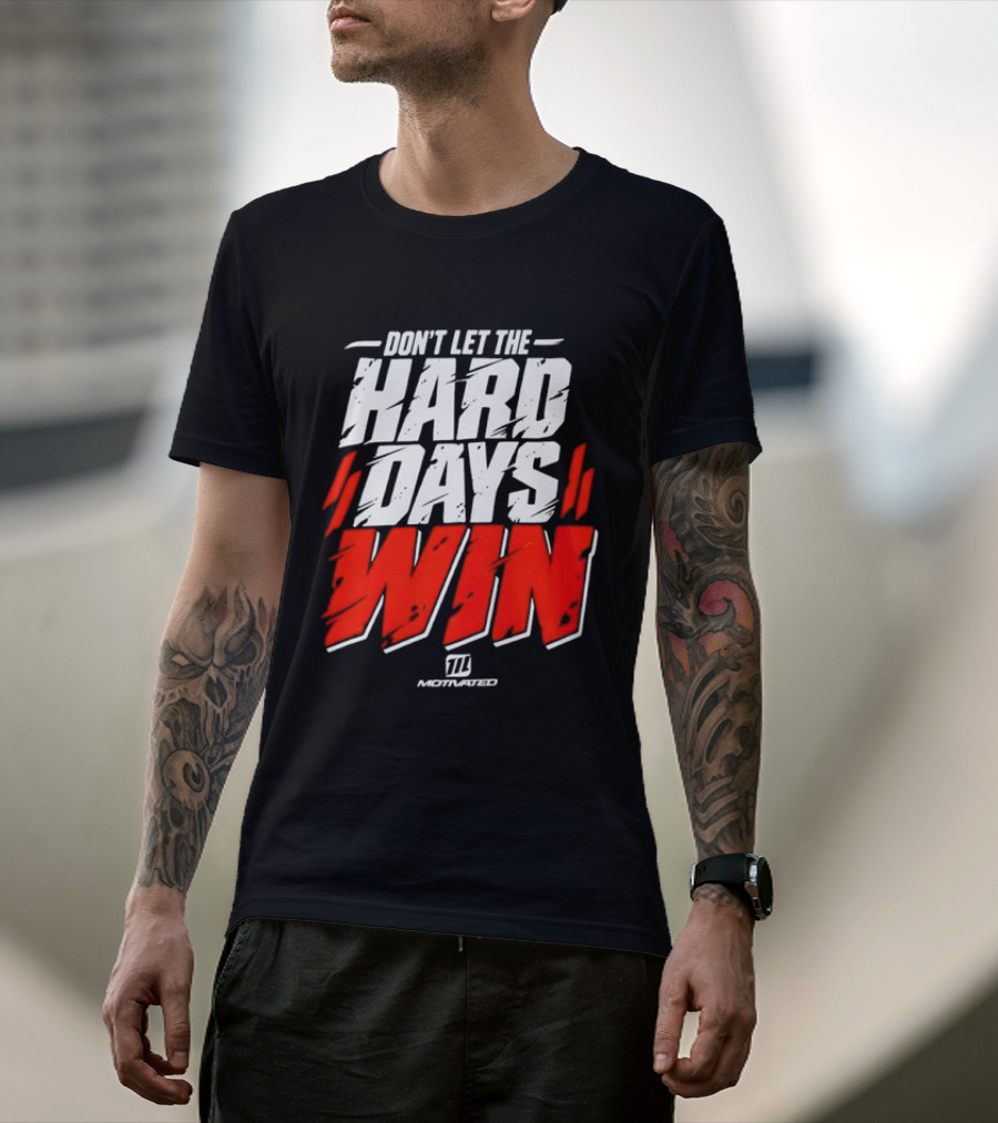 Don't Let The Hard Days Win Motivational TT Training T-Shirt