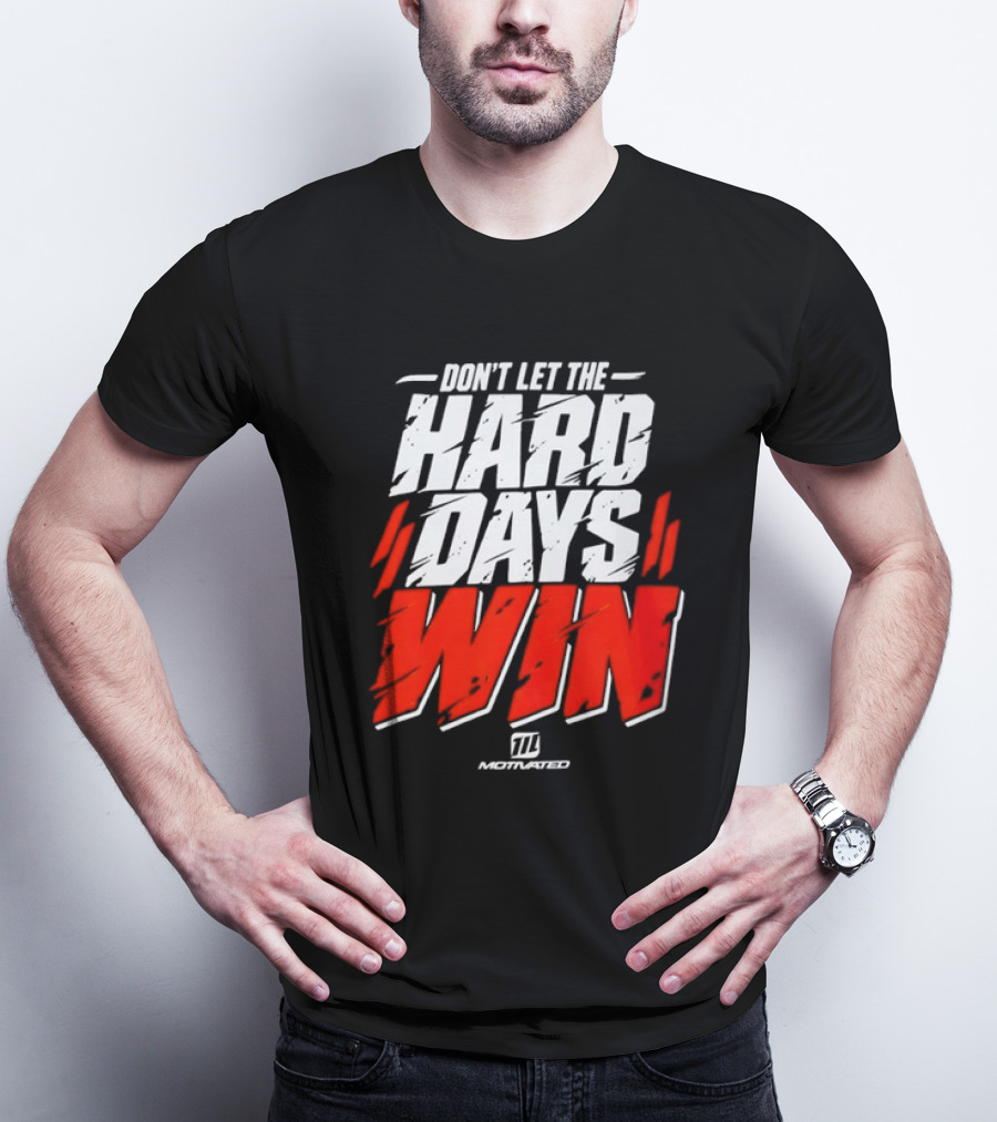 Don't Let The Hard Days Win Motivational TT Training T-Shirt