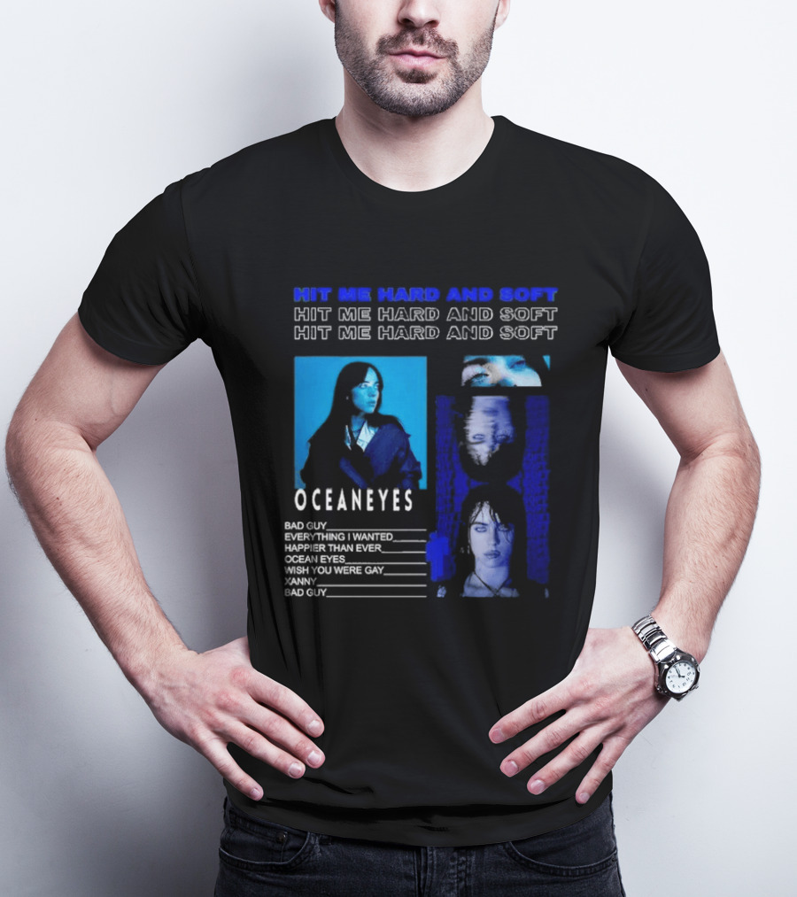 Hit Me Hard And Soft Ocean Eyes Bad Guy Happier Than Ever Billie Eilish Tour T-Shirt