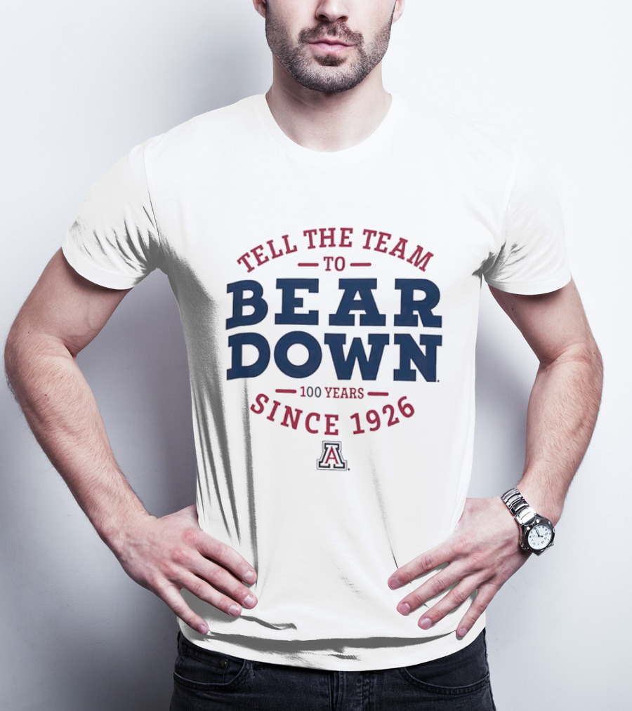 Tell The Team To Bear Down Arizona Wildcats 100 Years Since 1926 T-Shirt