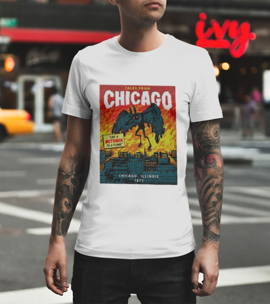 Tales From Chicago Like A Mothman To A Flame Chicago Illinois 1871 T-Shirt