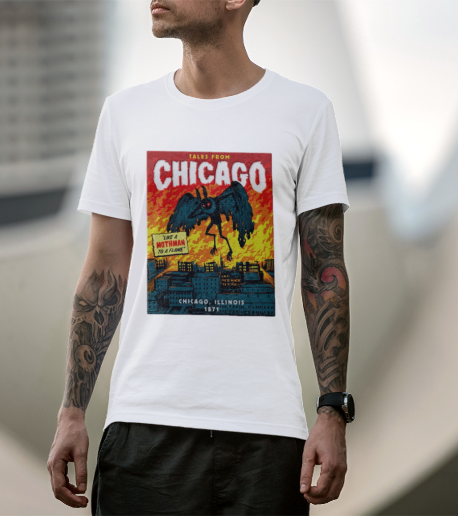 Tales From Chicago Like A Mothman To A Flame Chicago Illinois 1871 T-Shirt