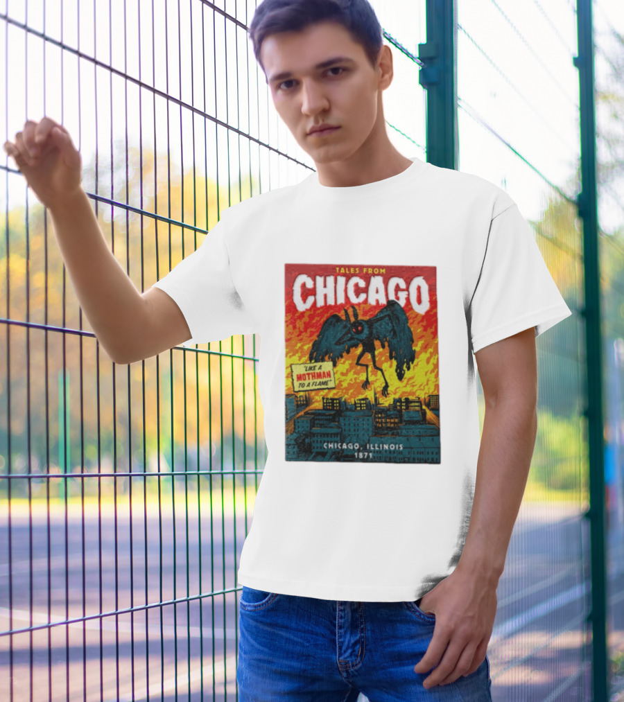 Tales From Chicago Like A Mothman To A Flame Chicago Illinois 1871 T-Shirt