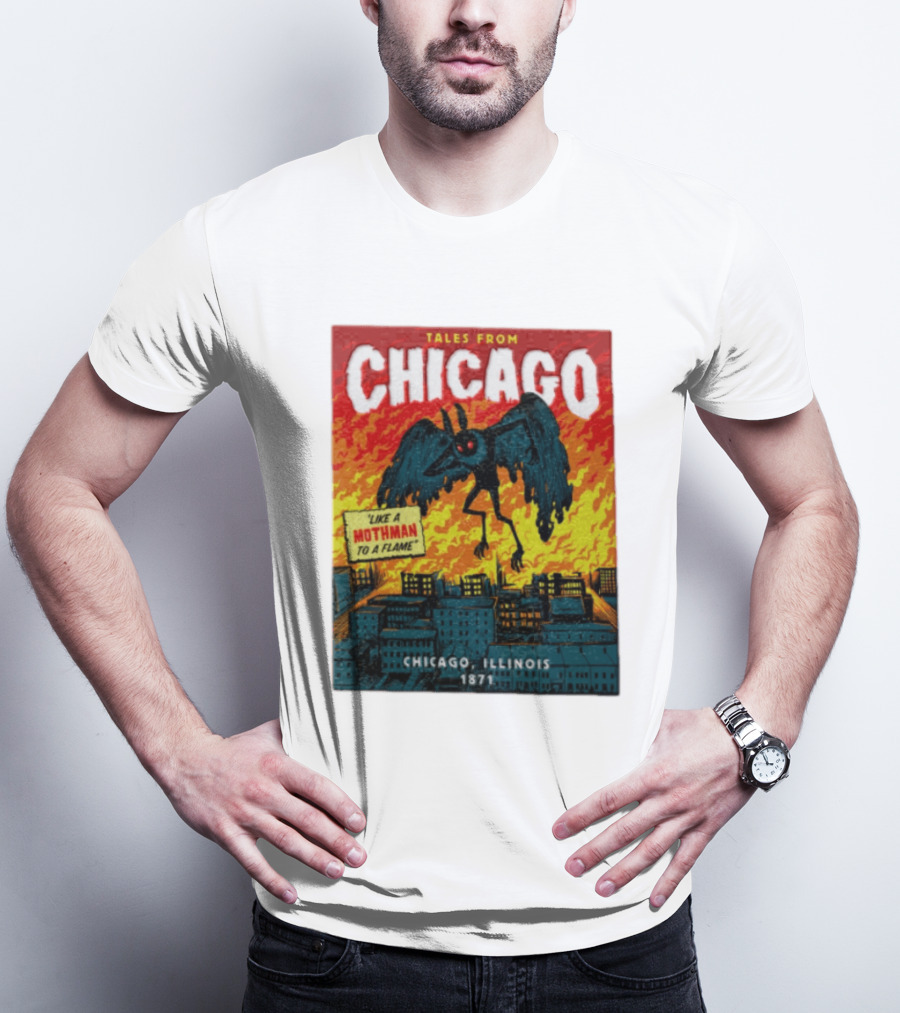 Tales From Chicago Like A Mothman To A Flame Chicago Illinois 1871 T-Shirt