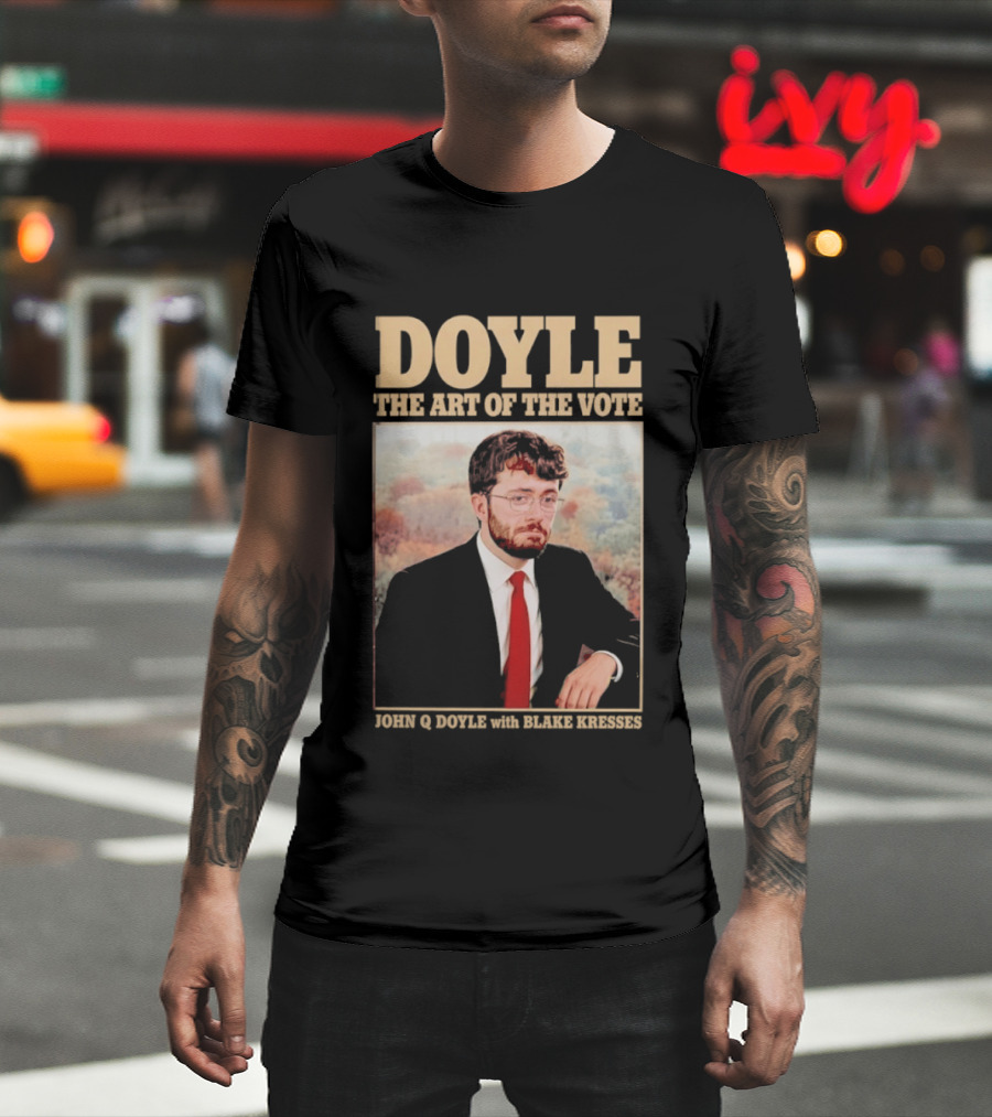DOYLE The Art Of The Vote John Q Doyle With Blake Kresses T-Shirt