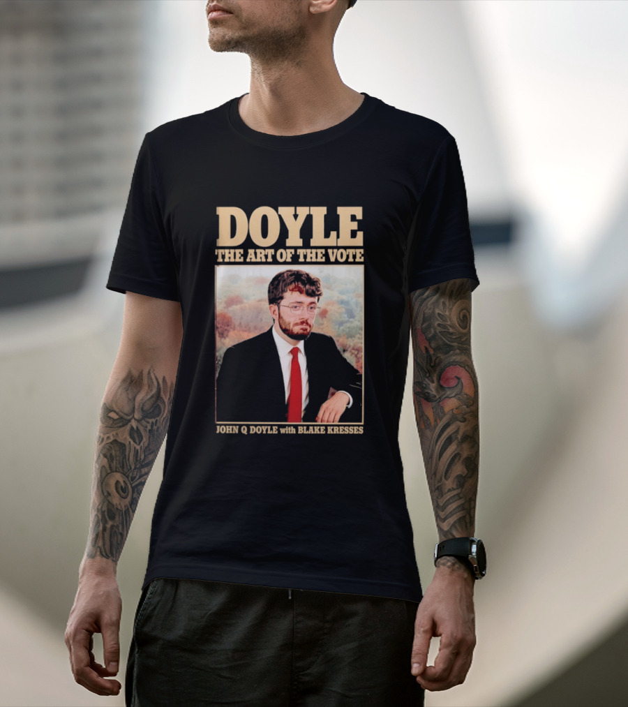 DOYLE The Art Of The Vote John Q Doyle With Blake Kresses T-Shirt