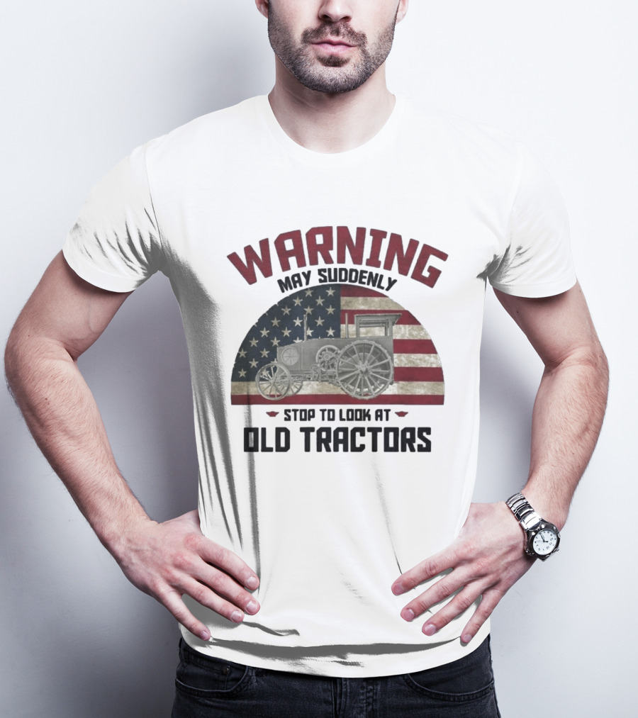 Warning May Suddenly Stop To Look At Old Tractors American Flag T-Shirt