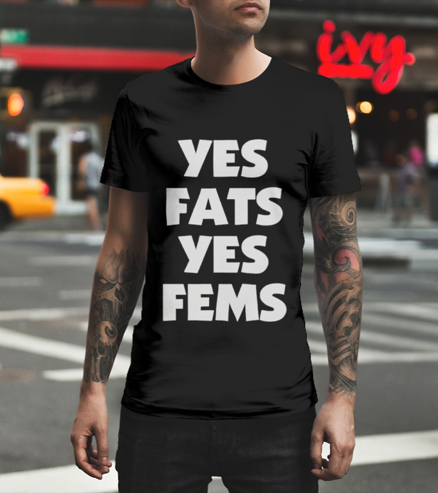 Yes Fats Yes Fems Body Positivity Inclusive T-Shirt