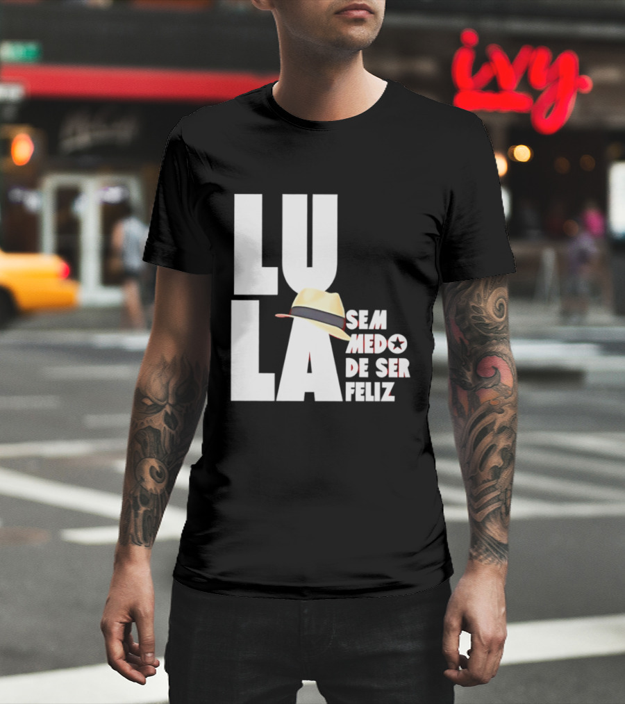 Lula Sem Medo De Ser Feliz Brazil Politics Straw Hat T-Shirt