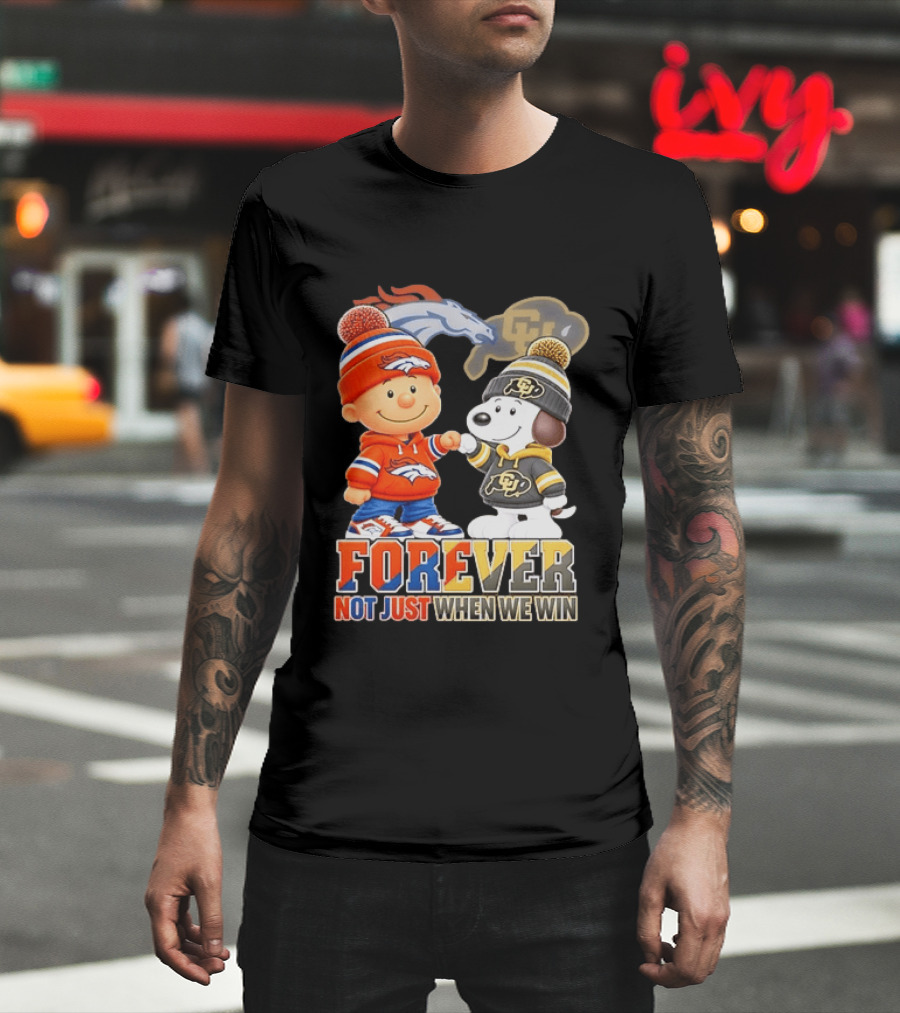 Charlie Brown Snoopy Denver Broncos Colorado Buffaloes Forever Not Just When We Win T-Shirt