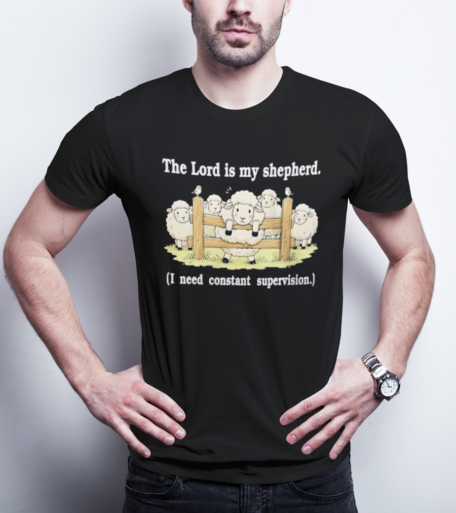 The Lord Is My Shepherd I Need Constant Supervision Fluffy Sheep Fence T-Shirt