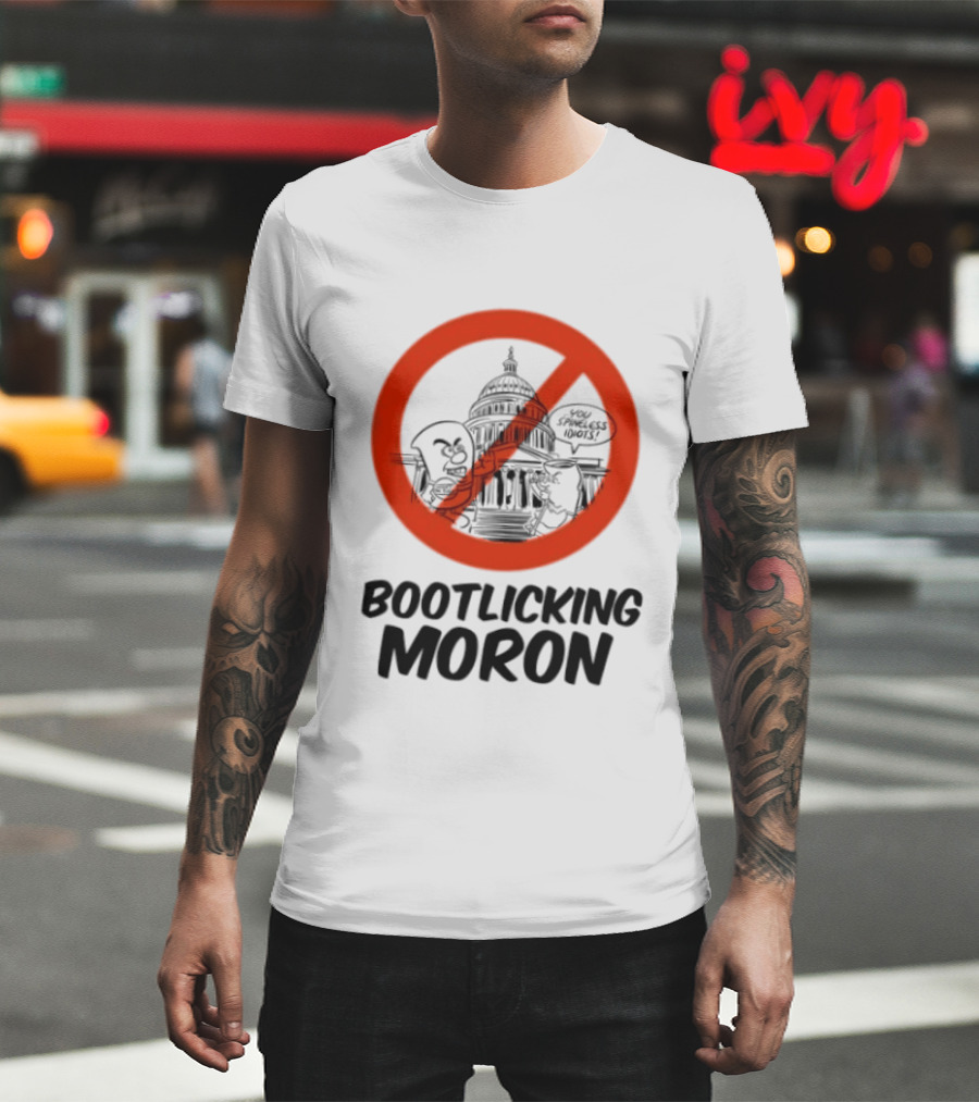 Bootlicking Moron No Capitol Building Spineless Idiots T-Shirt