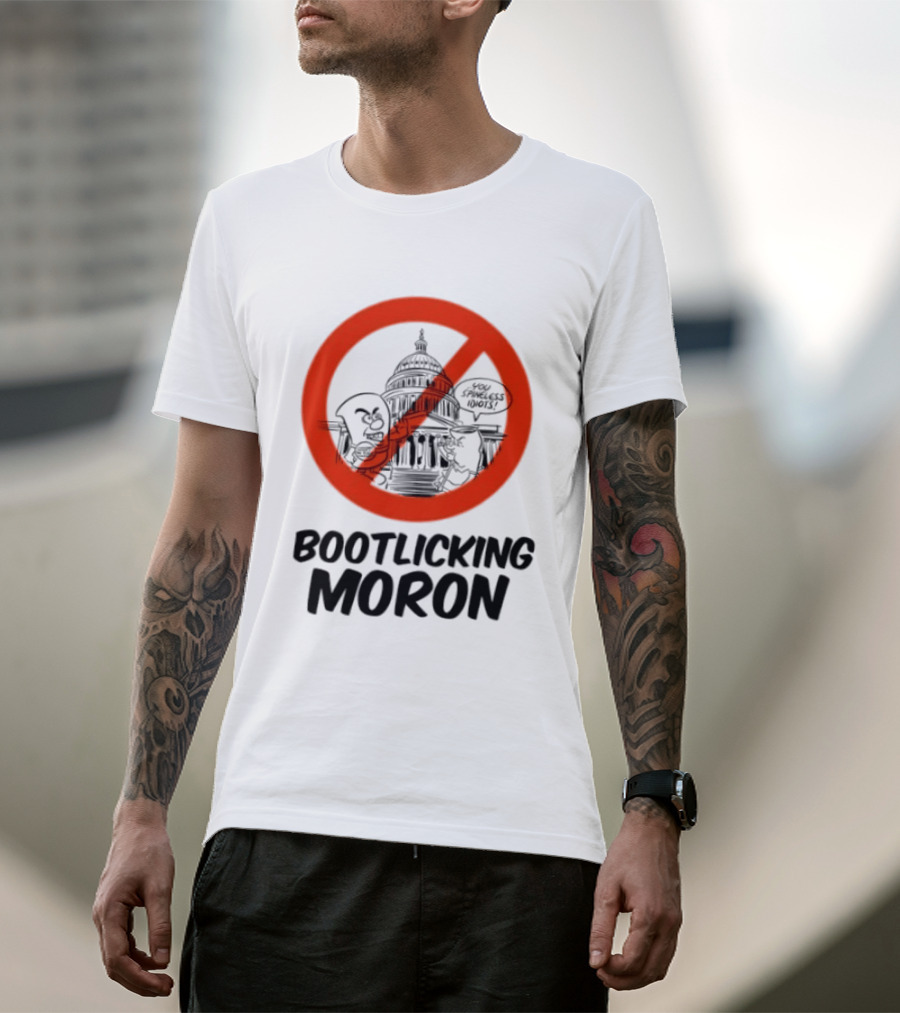 Bootlicking Moron No Capitol Building Spineless Idiots T-Shirt