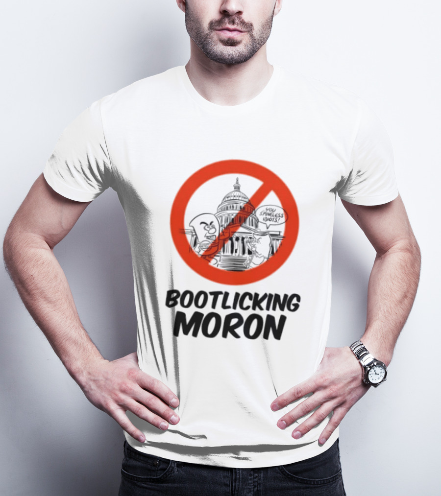 Bootlicking Moron No Capitol Building Spineless Idiots T-Shirt