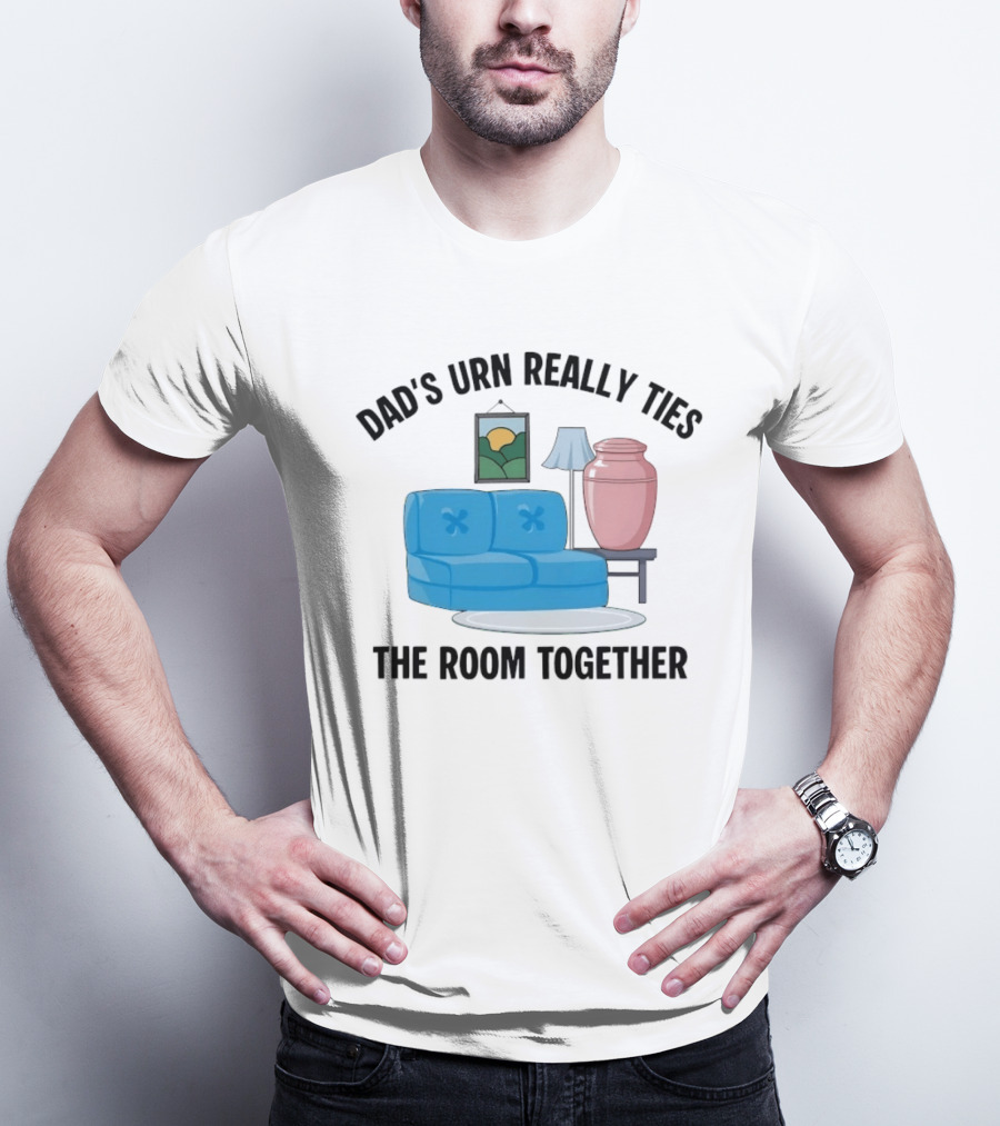 Dad's Urn Really Ties The Room Together Couch Lamp T-Shirt
