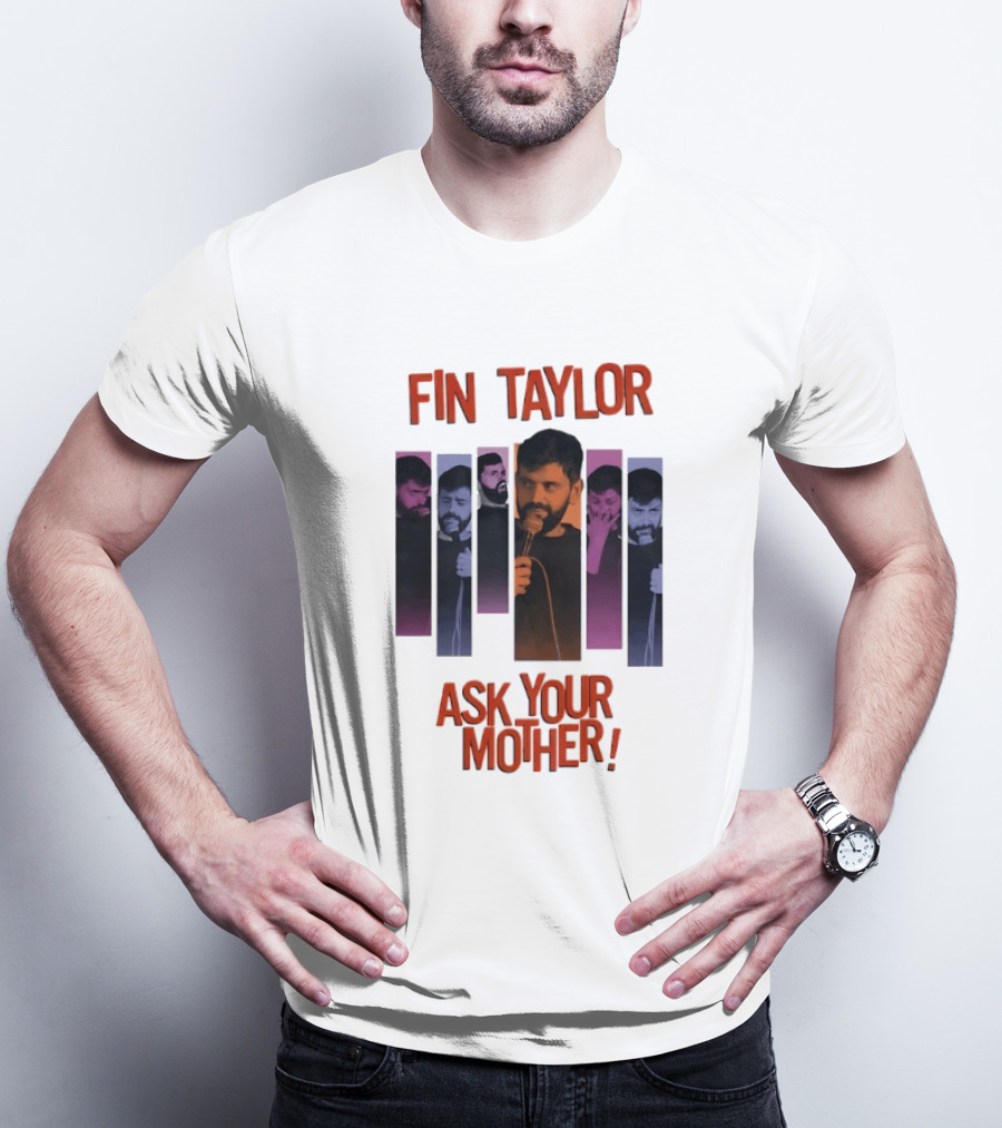Fin Taylor Ask Your Mother Stand Up Comedy Comedian T-Shirt