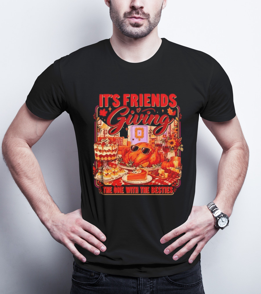 It's Friends Giving The One With The Besties Thanksgiving Feast T-Shirt