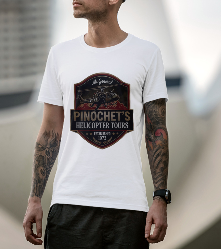 Mi General Pinochet's Helicopter Tours Established 1973 T-Shirt