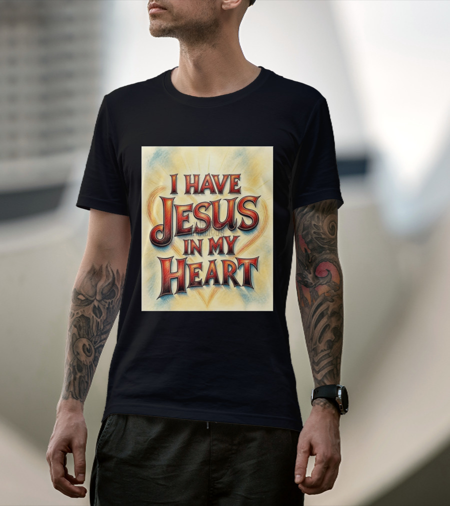 I Have Jesus In My Heart Christian Faith Message T-Shirt
