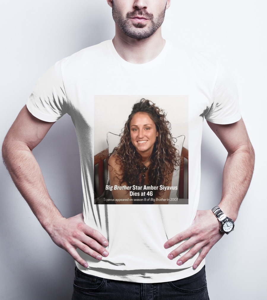 Big Brother Star Amber Siyavus Dies At 46 Season 8 Alum 2007 T-Shirt